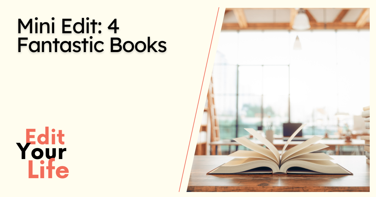 Mini Edit: 4 Fantastic Books - Edit Your Life