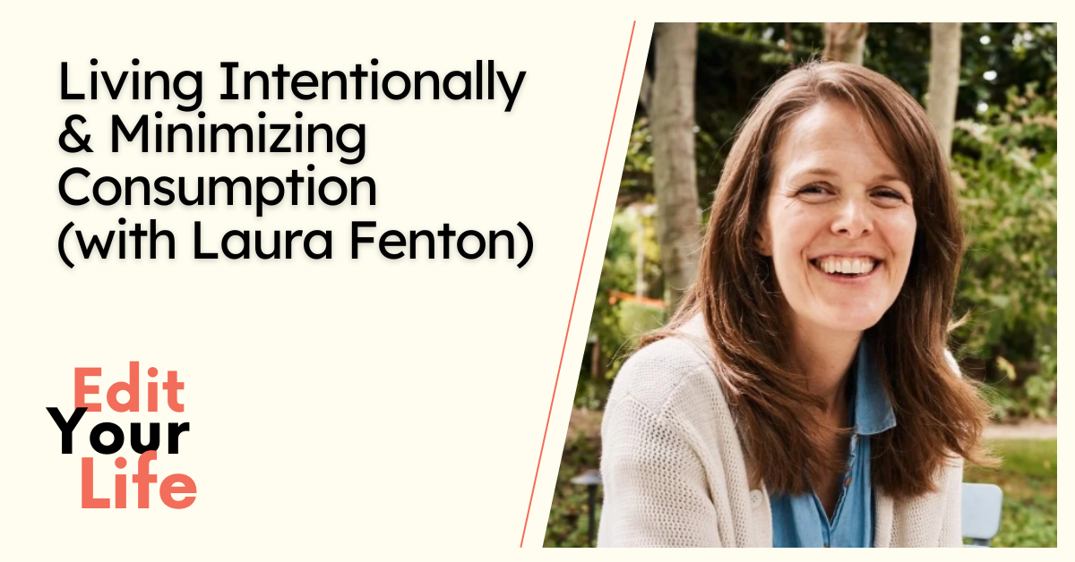 Living Intentionally & Minimizing Consumption (with Laura Fenton ...
